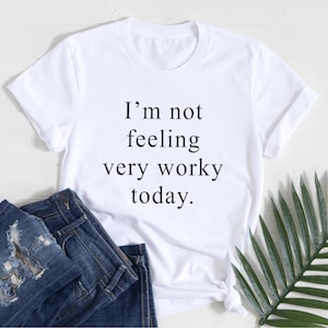 I'm Not Feeling Very Worky Today Funny Slogan T-shirt Women Graphic ...