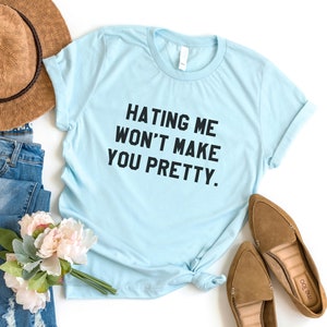 Hating Me Won't Make You Pretty T-shirt Tumblr Graphic Tees for Womens ...