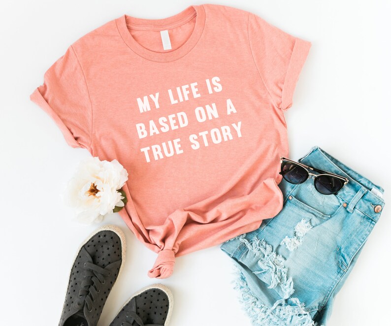 My life is based on true story t shirt with saying women | Etsy