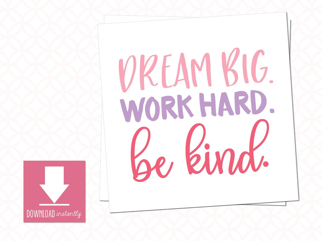 Printable Dream Big Work Hard Be Kind Sign: Instant Download as 3in X ...