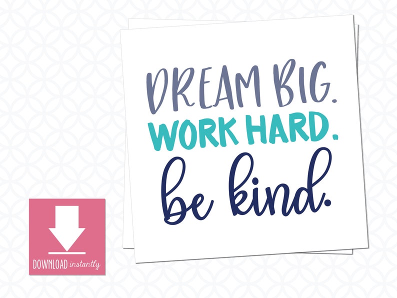 Printable Dream Big Work Hard Be Kind Sign: Instant Download as 3in X ...