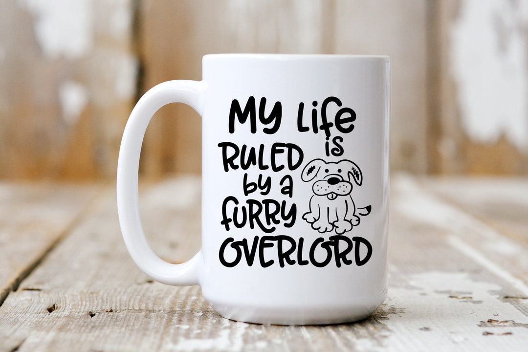 My Life is Ruled by A Furry Overlord Dog, Coffee Mug, Funny Mug, Coffee ...
