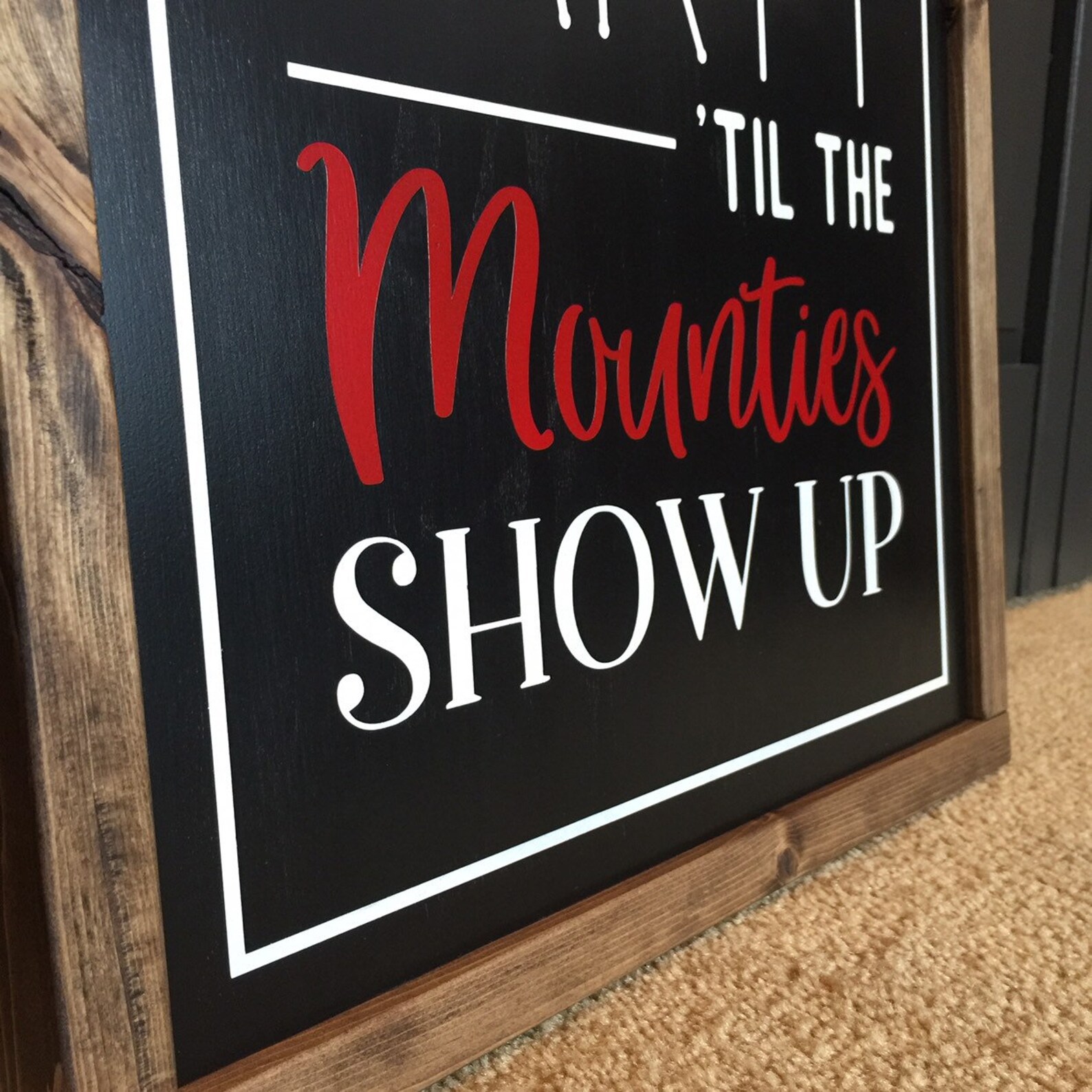 Its Not A Party til the Mounties Show up Wood Sign - Etsy
