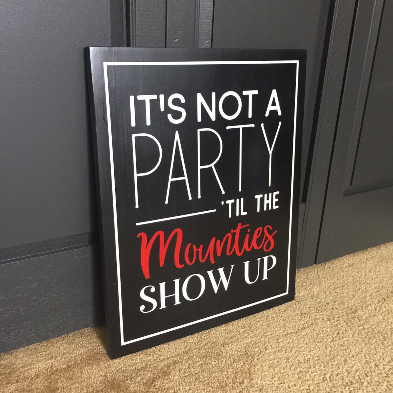 Its Not A Party til the Mounties Show up Wood Sign - Etsy