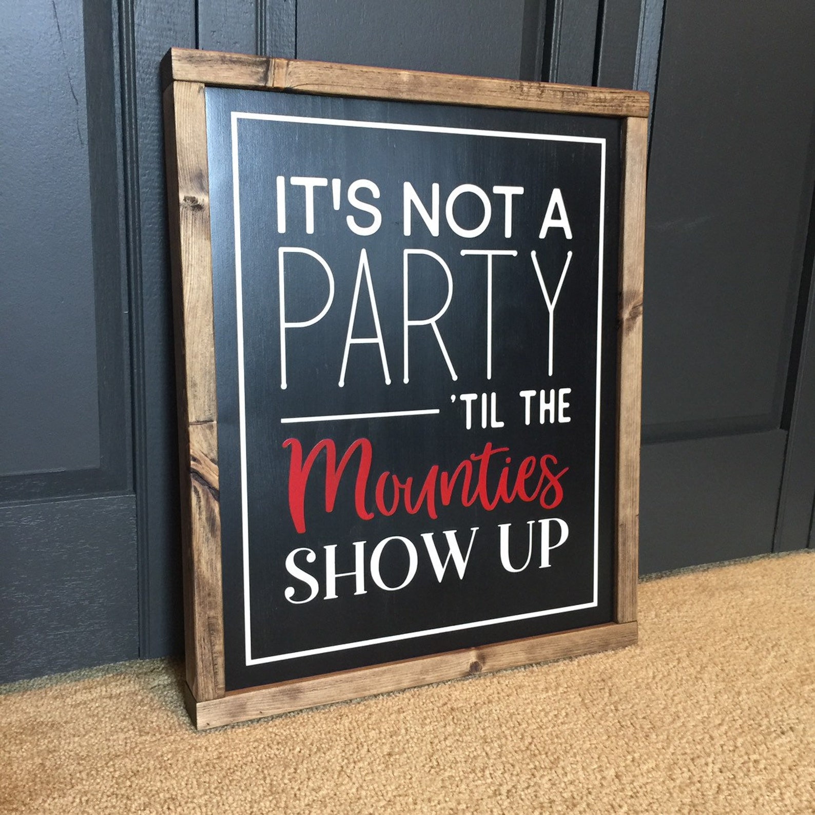 Its Not A Party til the Mounties Show up Wood Sign - Etsy