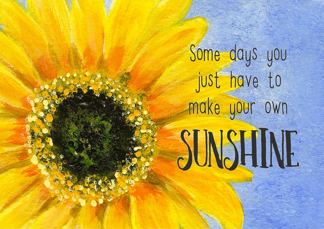 Sunflower Motivational, Inspirational Quote PRINT From an Original ...