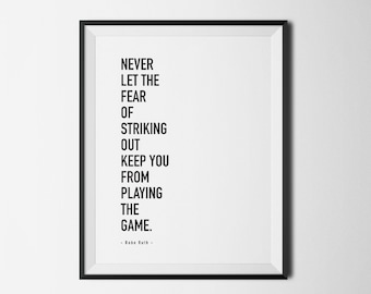 Printable Quote, Never Let the Fear of Striking Out Keep You From ...