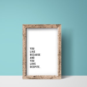 You Like Because and You Love Despite, Couples Print, Family Love ...