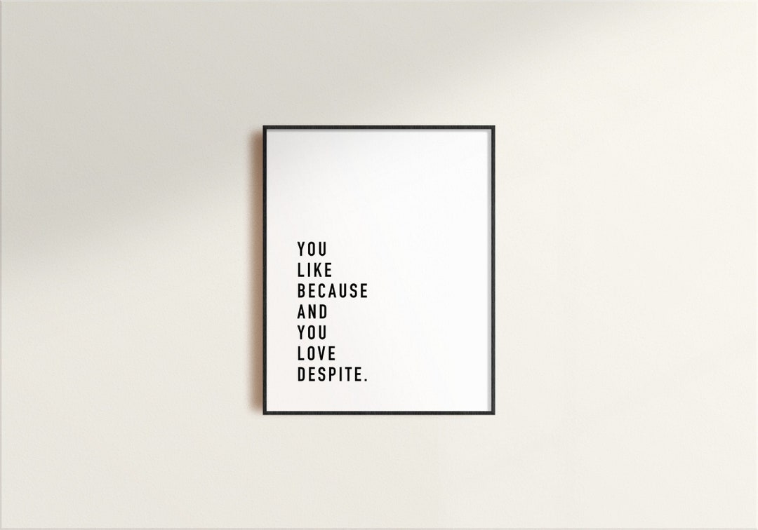 You Like Because and You Love Despite, Couples Print, Family Love ...