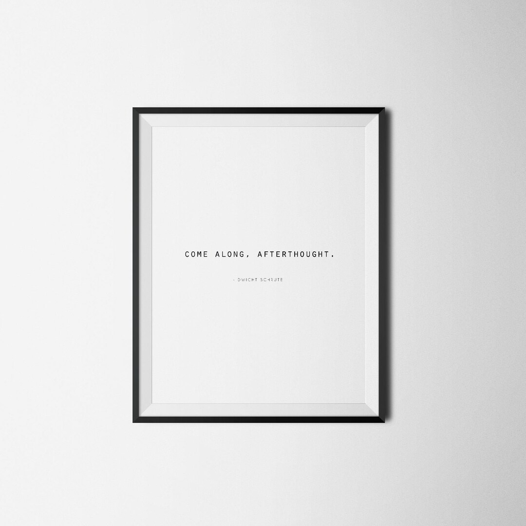 Come Along Afterthought, the Office TV Show Printable, Dwight Schrute ...