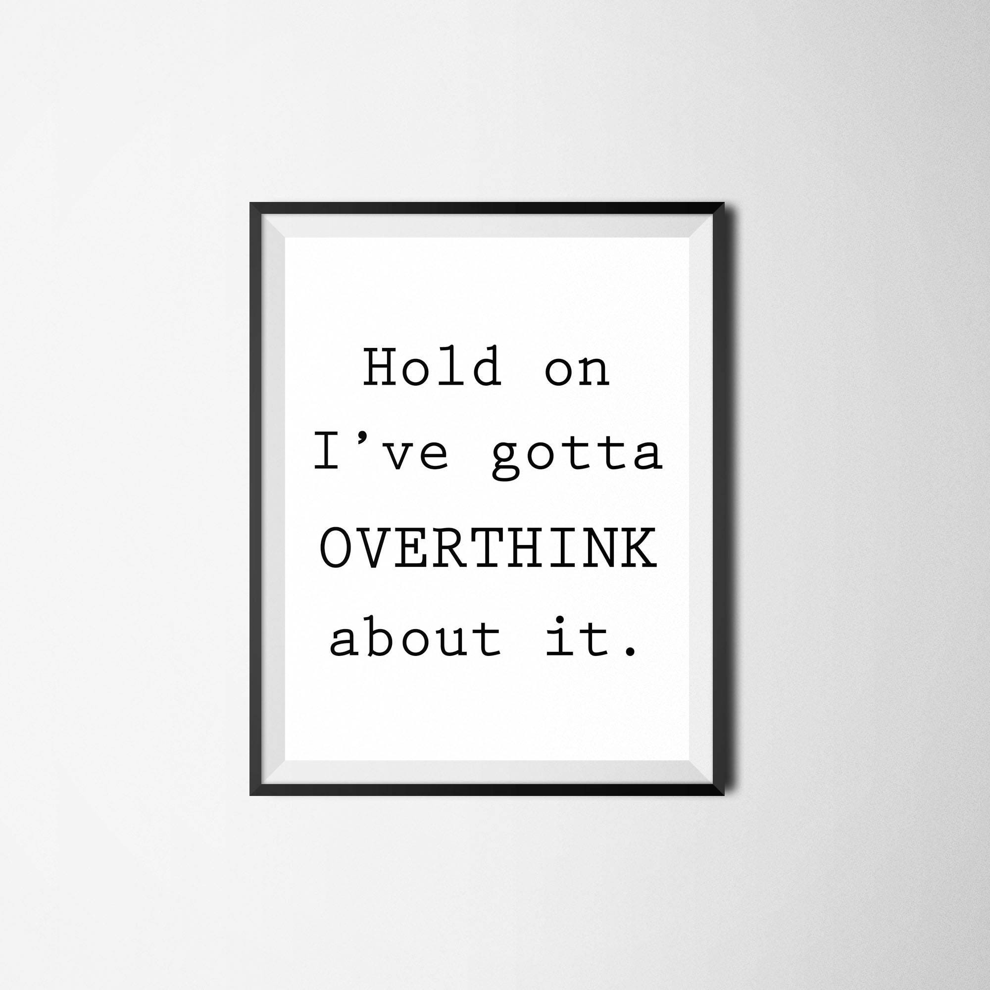 Hold on I've Gotta Overthink About It Digital Print - Etsy