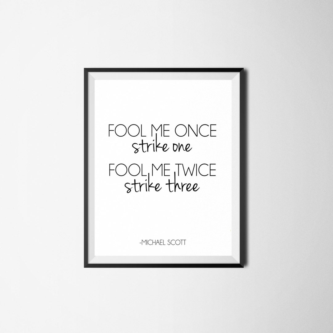 The Office TV Show Quote, Michael Scott Quote, Fool Me Once Fool Me ...