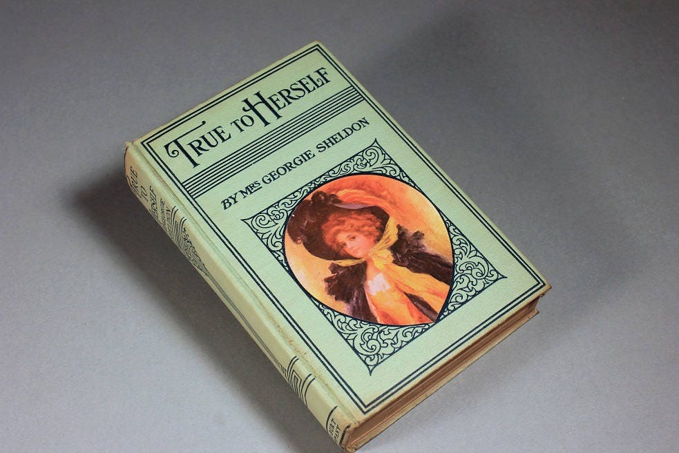 1892 Hardcover Book, True To Herself, Mrs. Georgie Sheldon, Antique ...