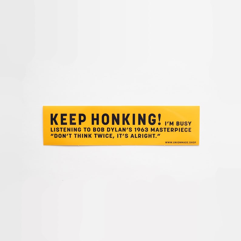 Bumper Sticker, Keep Honking! I'm Busy Listening to Bob Dylan's 1963 ...