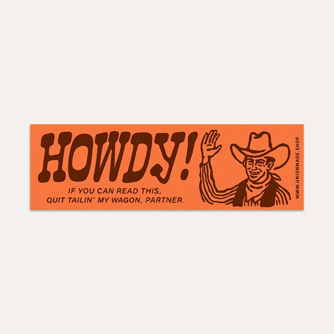 Bumper Sticker, Howdy! If You Can Read This, Quit Tailing My Wagon ...
