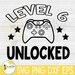 Level 6 Unlocked Svg, Png, Eps, and Dxf Files Video Games Birthday Game ...