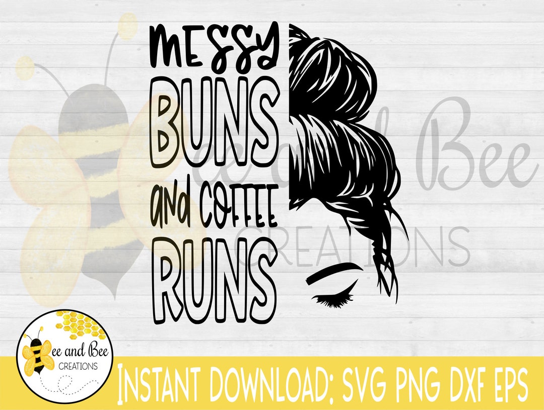 Messy Bun and Coffee Runs Svg Png Dxf and Eps Files / - Etsy