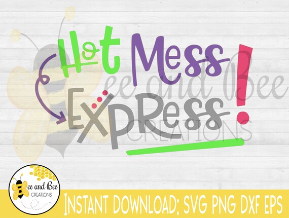 INSTANT DOWNLOAD: Hot Mess Express Files Svg Png Dxfand | Etsy