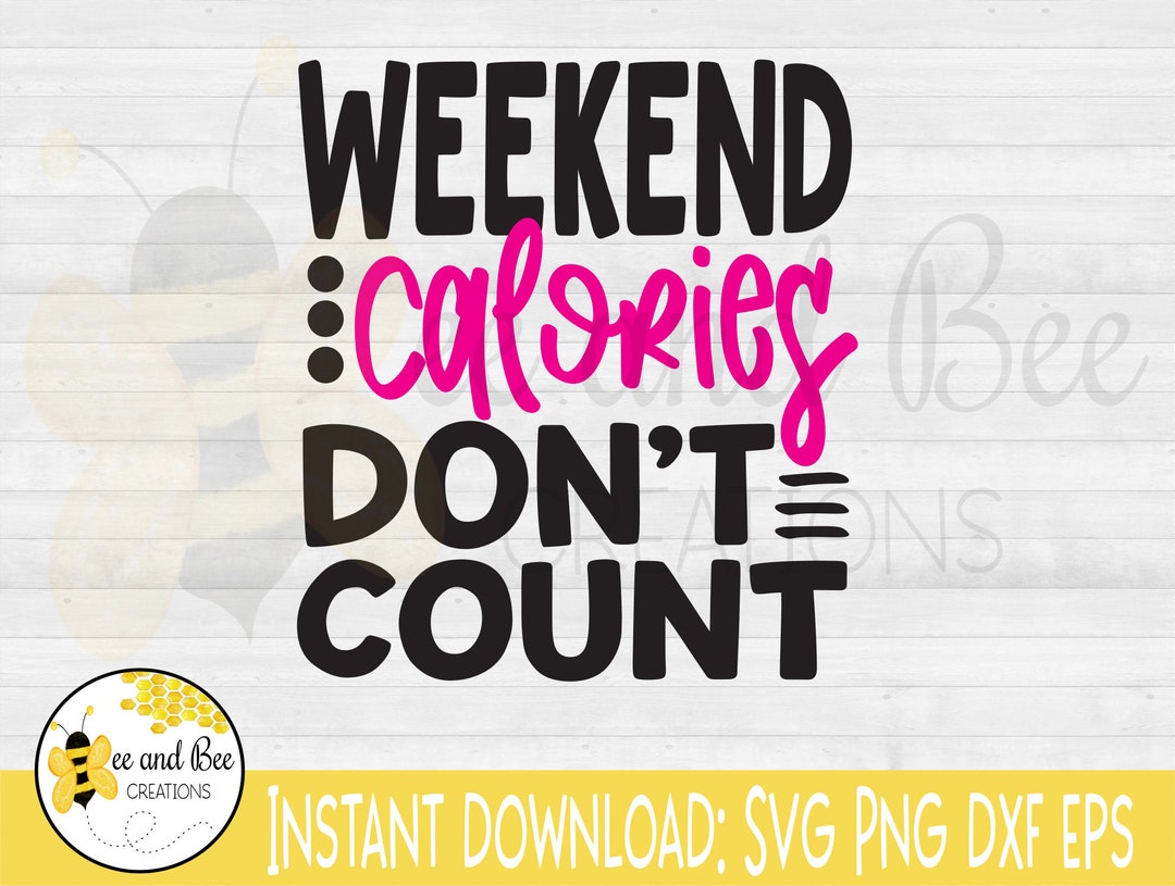 Weekend Calories Don't Count -- Svg, Png, Dxf, and Eps Files / TGIF ...