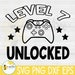 Level 7 Unlocked Svg, Png, Eps, and Dxf Files - Video Games - Birthday ...