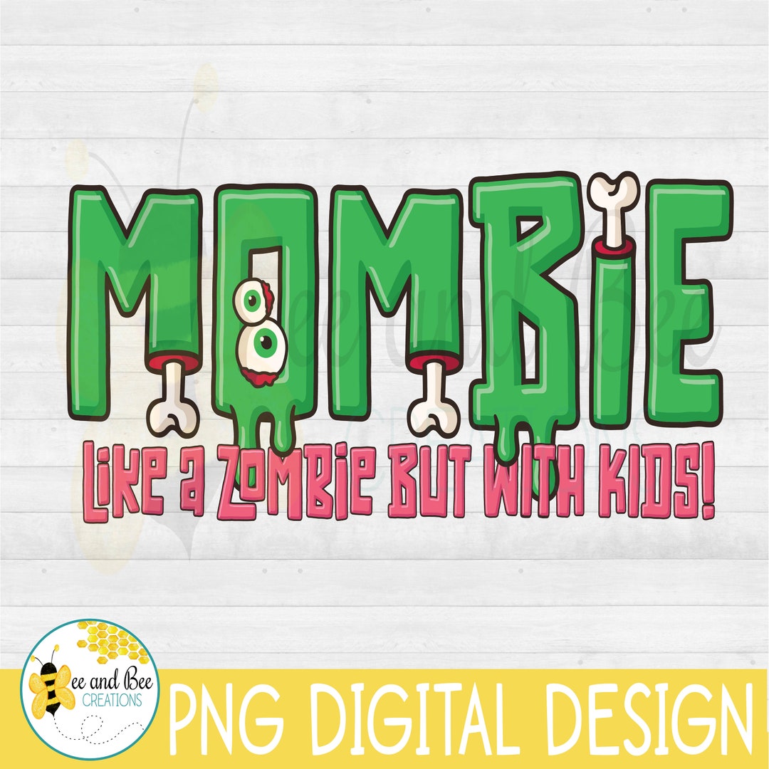 Mombie PNG Files for Sublimation T-shirts, Mugs and Tumblers, Zombie ...