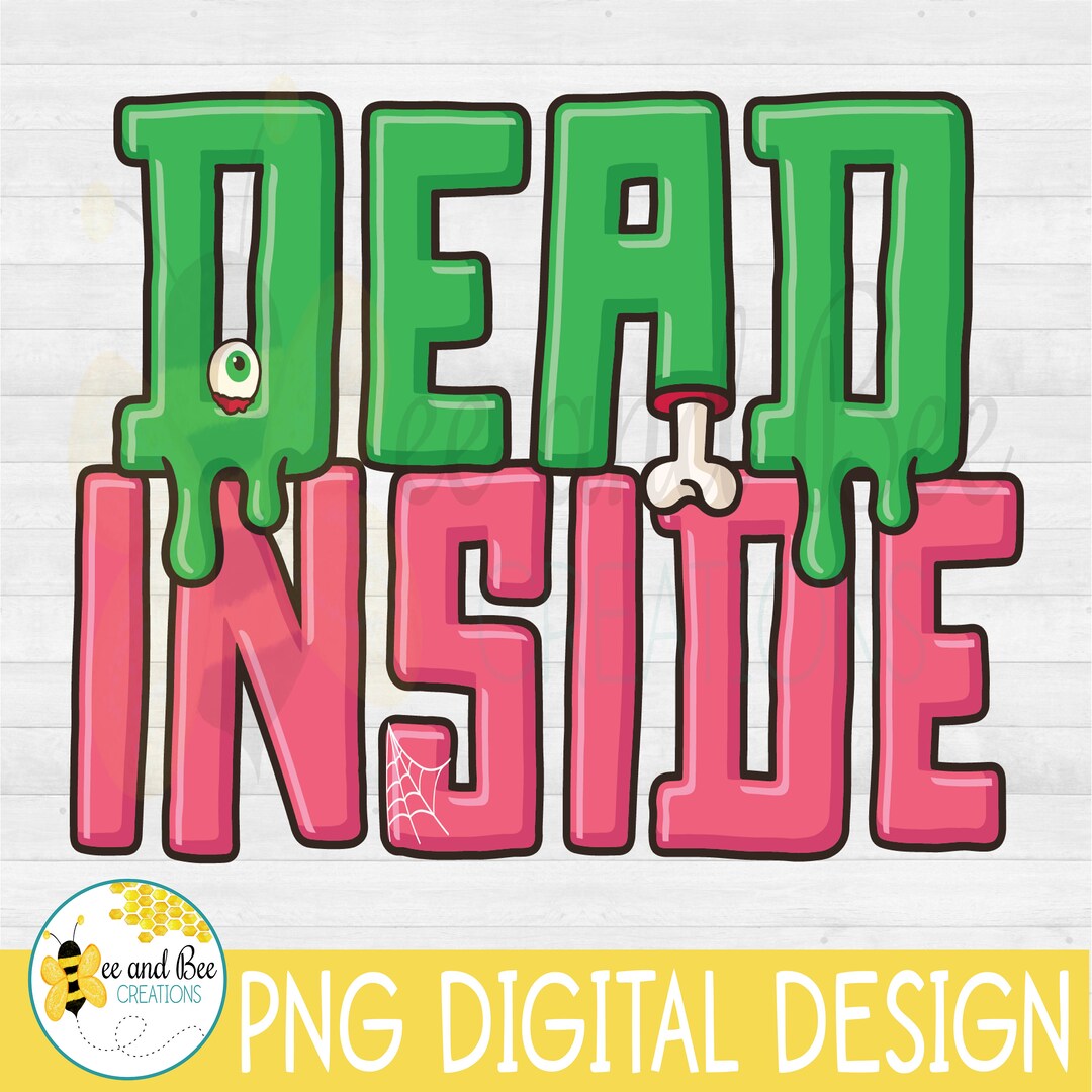 Dead Inside PNG Files for Sublimation T-shirts, Mugs and Tumblers ...