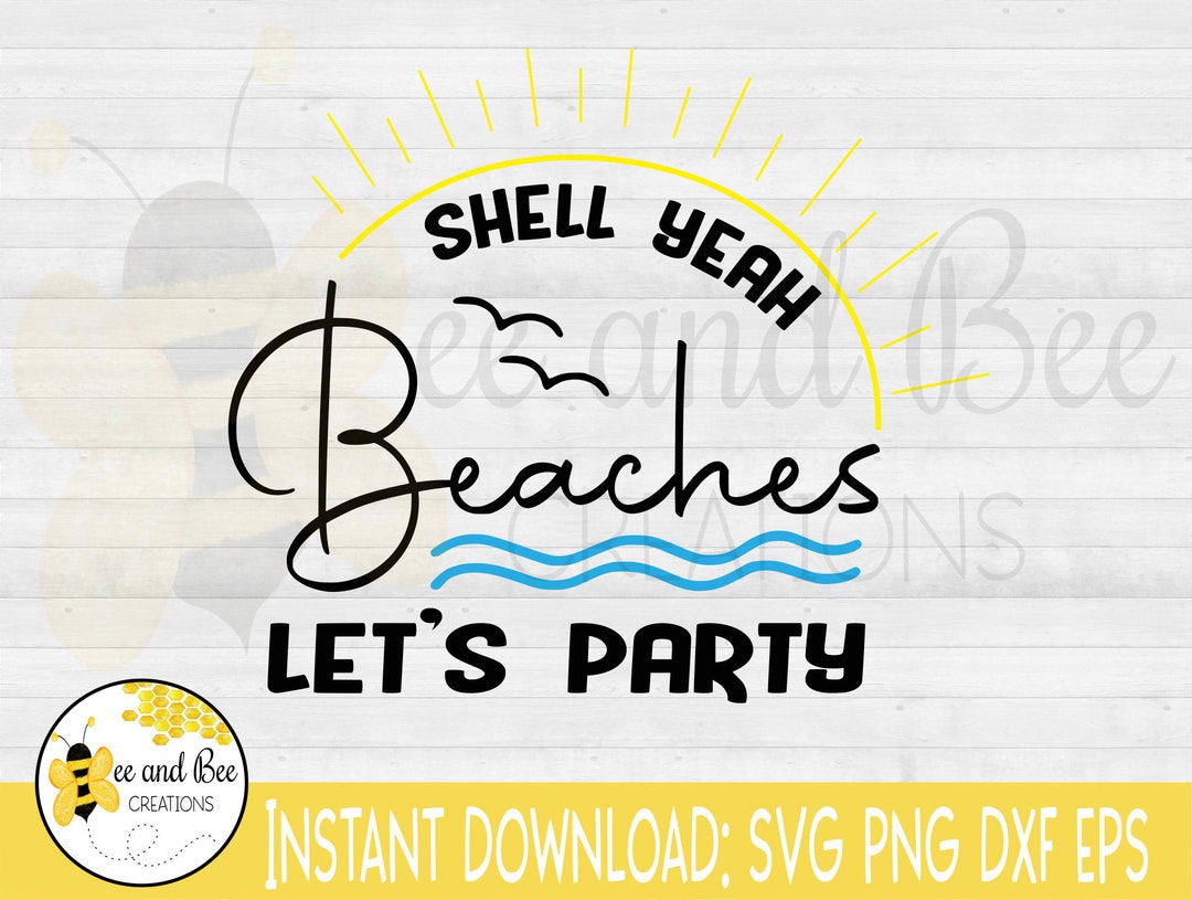 Shell Yeah Beaches Lets Party Files -- Svg, Png, Dxf, and Eps Summer ...