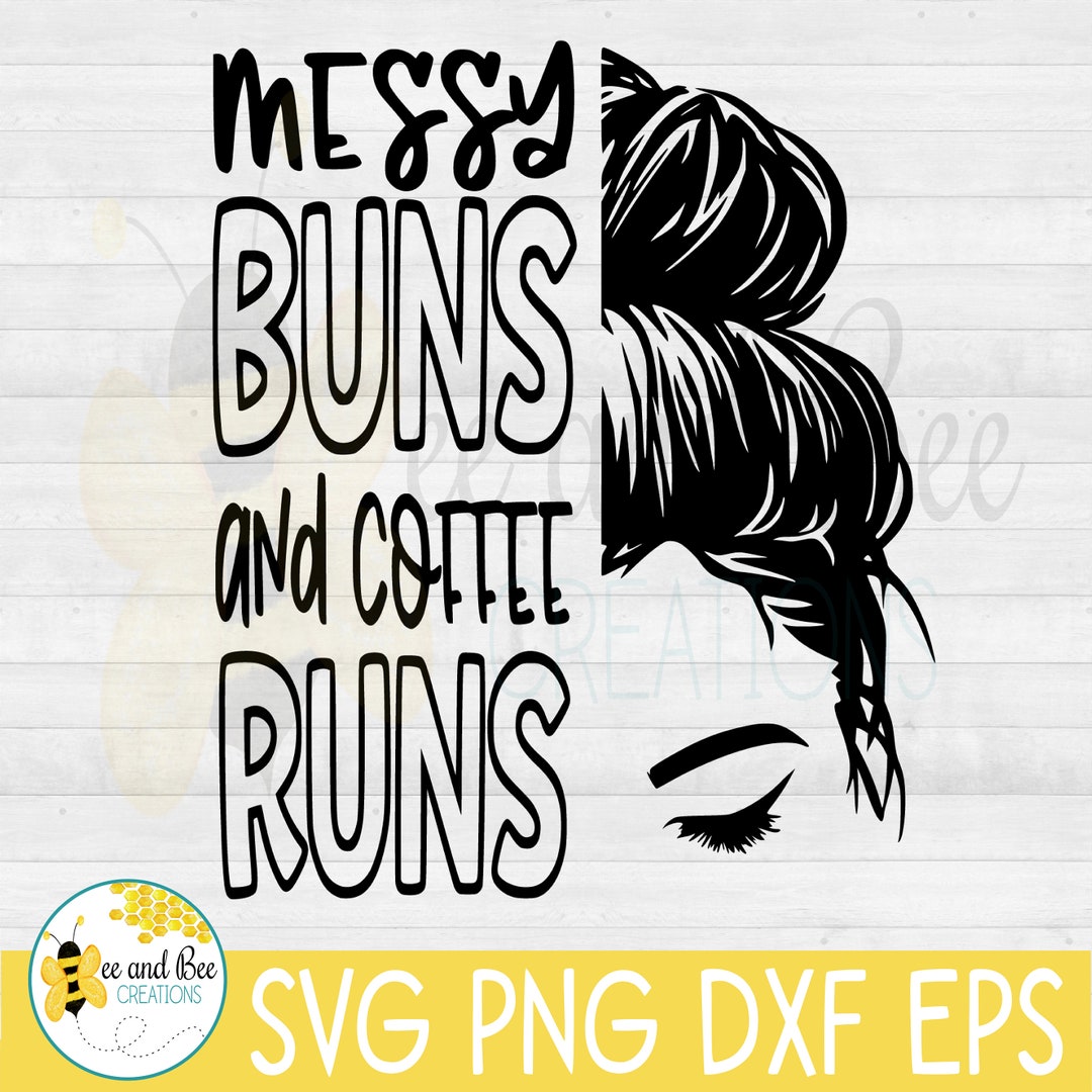 Messy Bun and Coffee Runs -- Svg, Png, Dxf, and Eps Files / Mom Life ...
