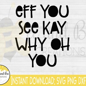 Cursing Designs Svg, Png, Eps, and Dxf Files Eff You See Kay/ Shuh Duh ...