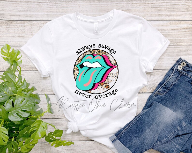 Always Savage, Never Average SUBLIMATION TRANSFER, Ready to Press ...