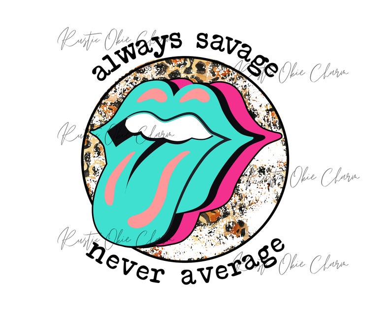 Always Savage, Never Average SUBLIMATION TRANSFER, Ready to Press ...