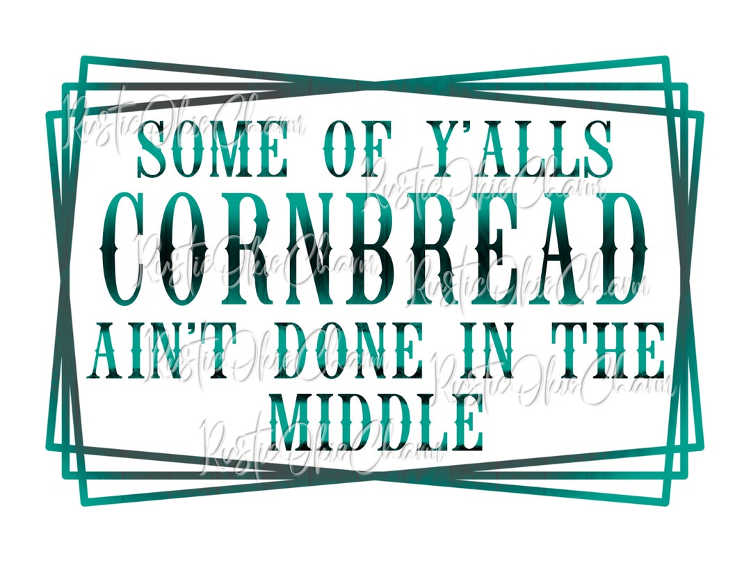 Cornbread, Funny Sayings, SUBLIMATION TRANSFER, Ready to Press Transfer ...
