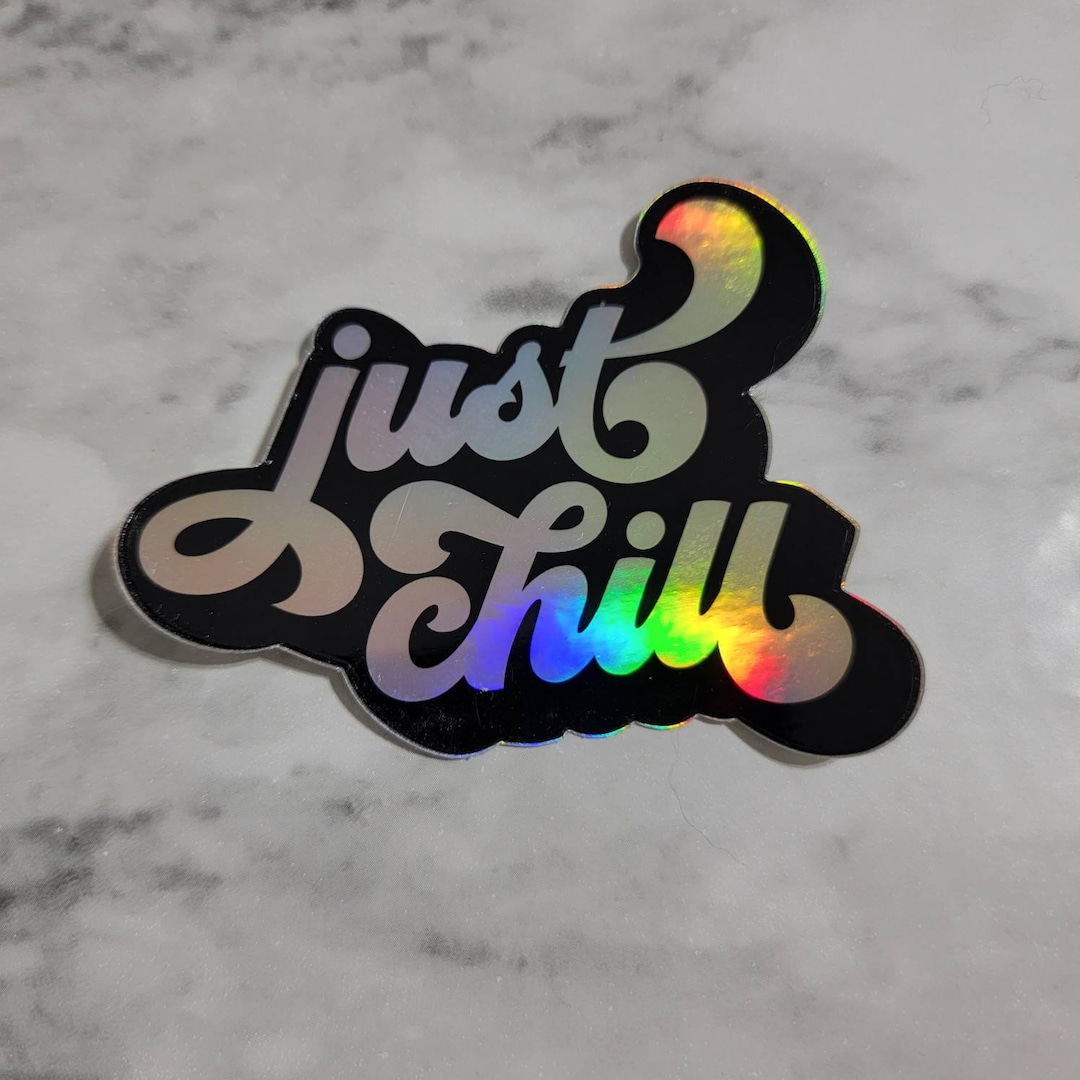 Just Chill Holographic Sticker/decal - Etsy