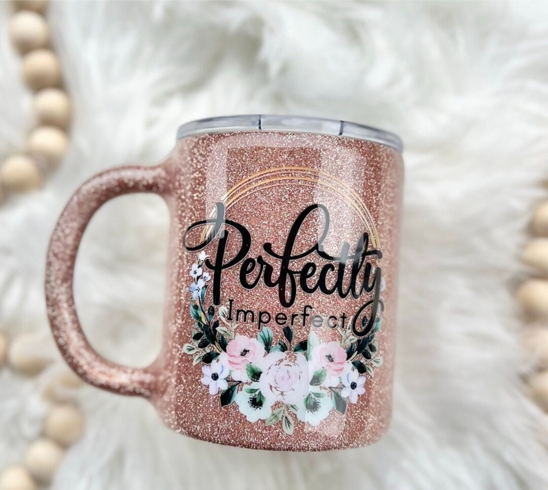 Perfectly Imperfect Glitter Coffee Cup, Morning Mug, Floral Mug, Gift ...