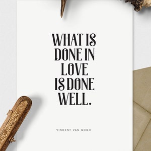 What is Done in Love is Done Well - PRINTABLE FILE. Van Gogh Quote ...