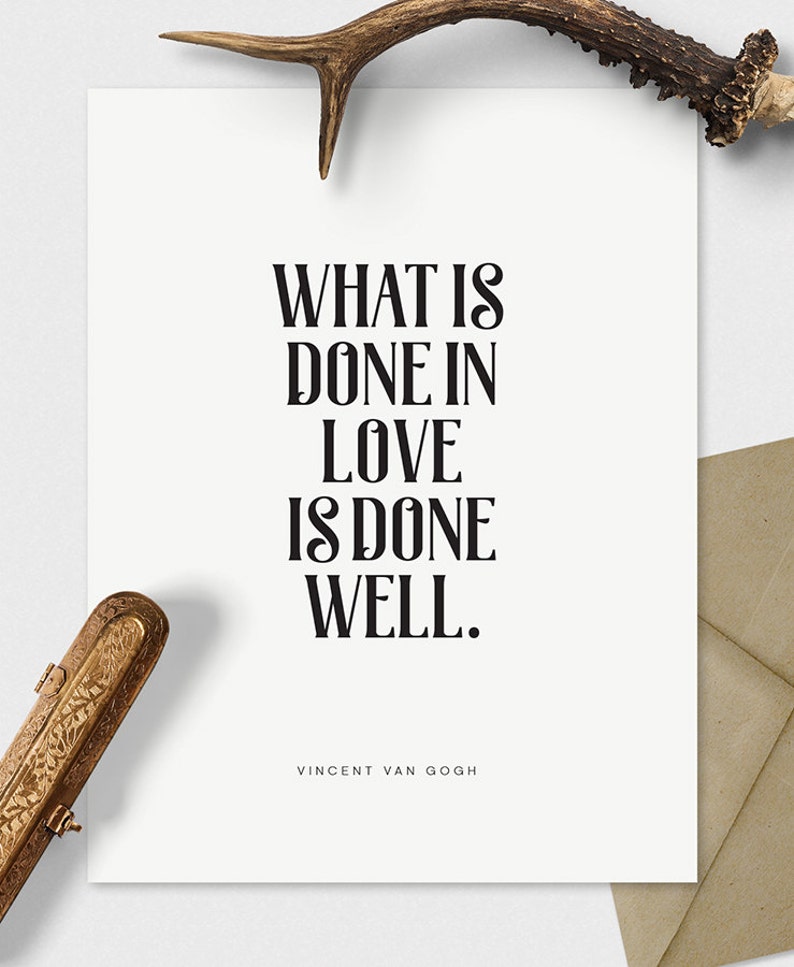 What is Done in Love is Done Well - PRINTABLE FILE. Van Gogh Quote ...