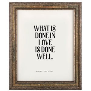 What is Done in Love is Done Well - PRINTABLE FILE. Van Gogh Quote ...