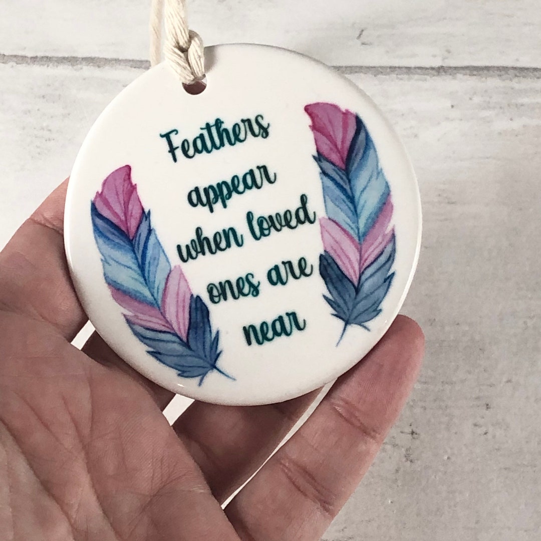 Feathers Appear When Loved Ones Are Near Ceramic Hanging Ornament ...