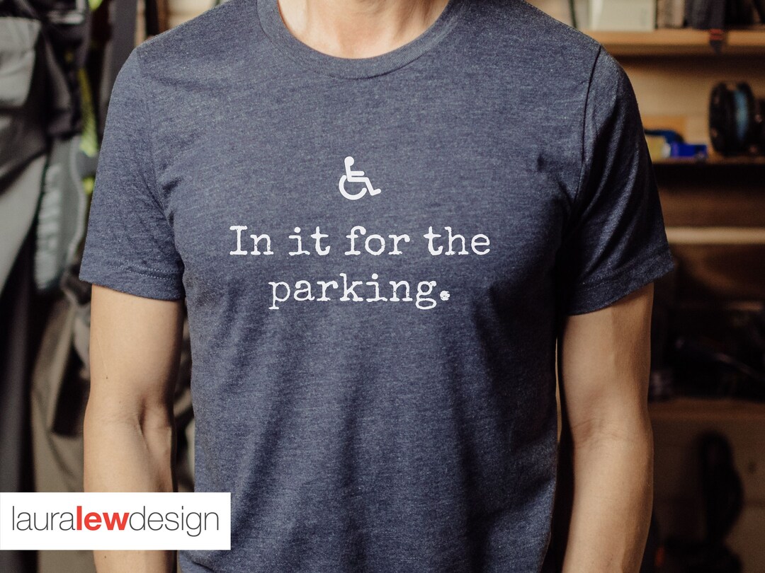In It for the Parking Shirt, Disability Humor, Funny T Shirt, Handicap ...