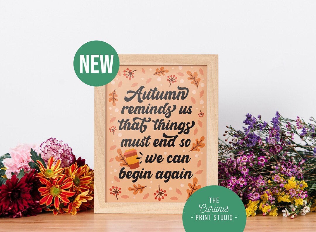 Autumn Reminds Us, That Things Must End so We Can Begin Again ...