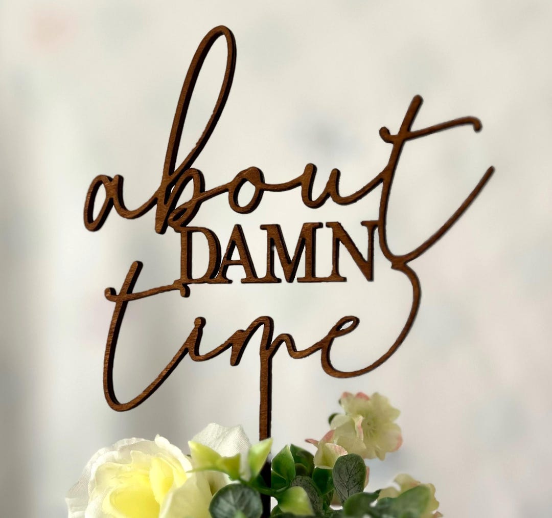 About Damn Time Cake Topper - Statement Topper - Rustic Chic, Multiple ...