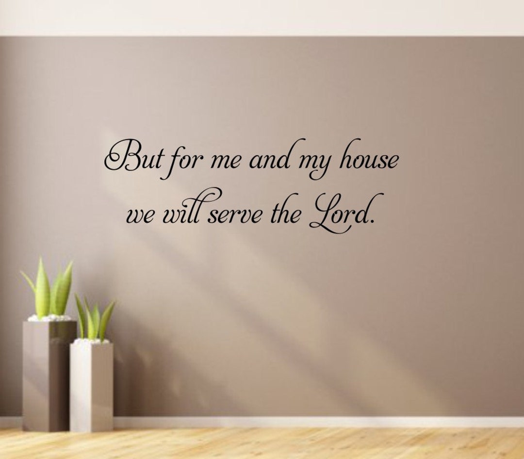 But for Me and My House We Will Serve the Lord,vinyl Wall Decal ...