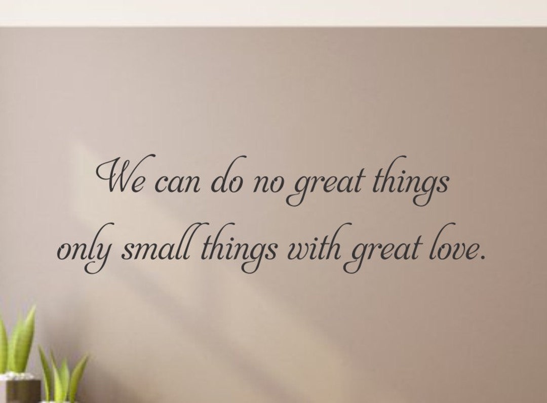 We Can Do No Great Things Only Small Things With Great Love. Wall Decal - Etsy