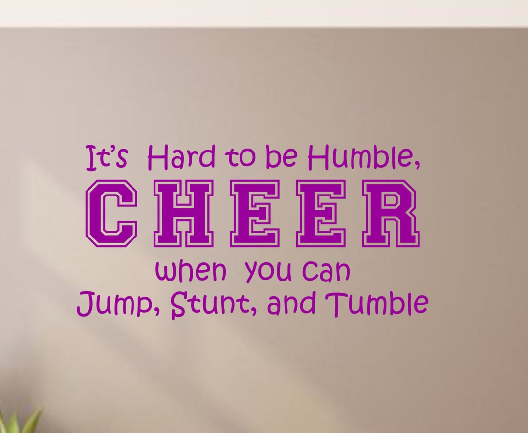 Cheer It's Hard to Be Humble When You Can Jump,stunt and Tumble. Wall ...