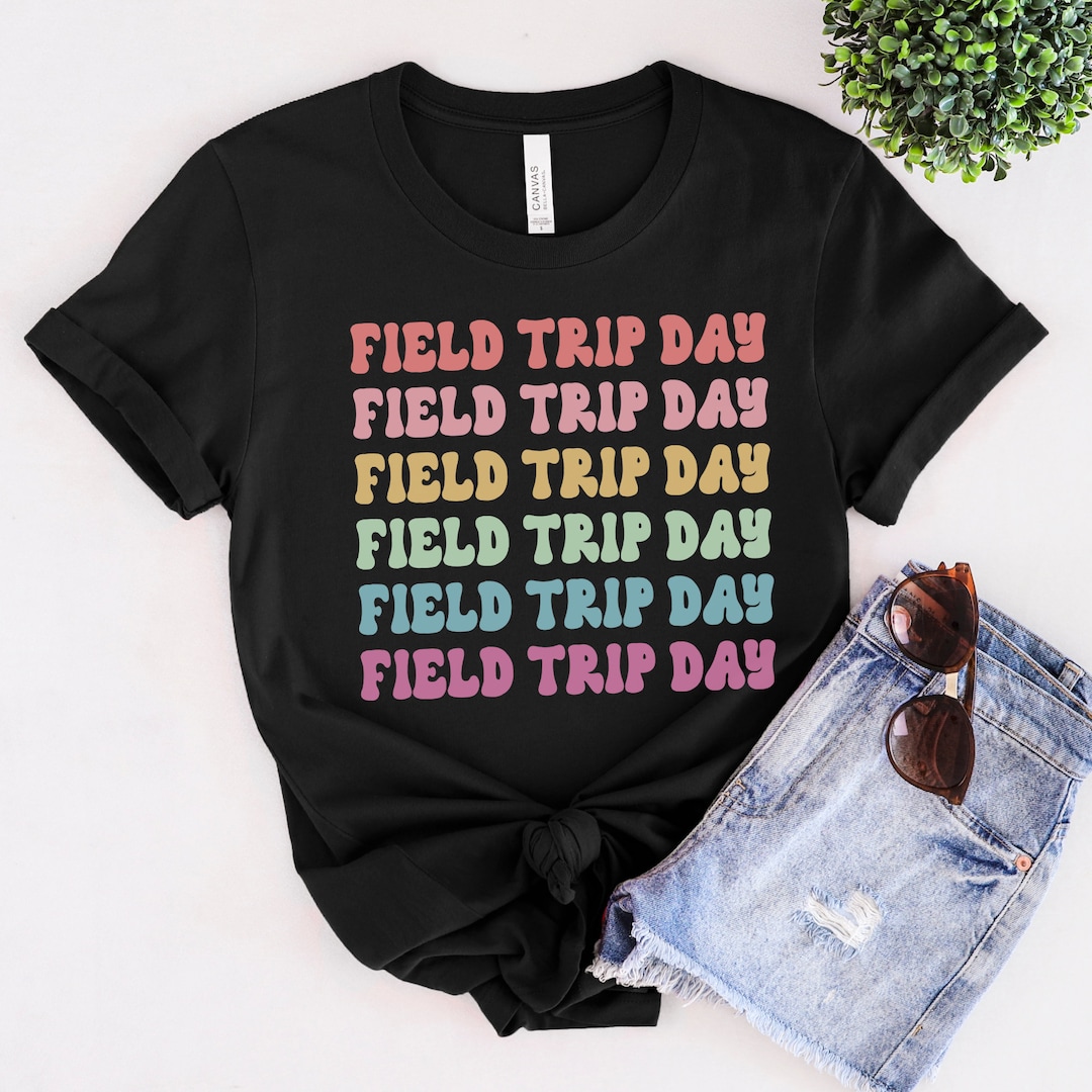 Field Trip Day Tshirt Field Trip Shirt Chaperone Shirt School Trip Shirt Shirt Teacher Field