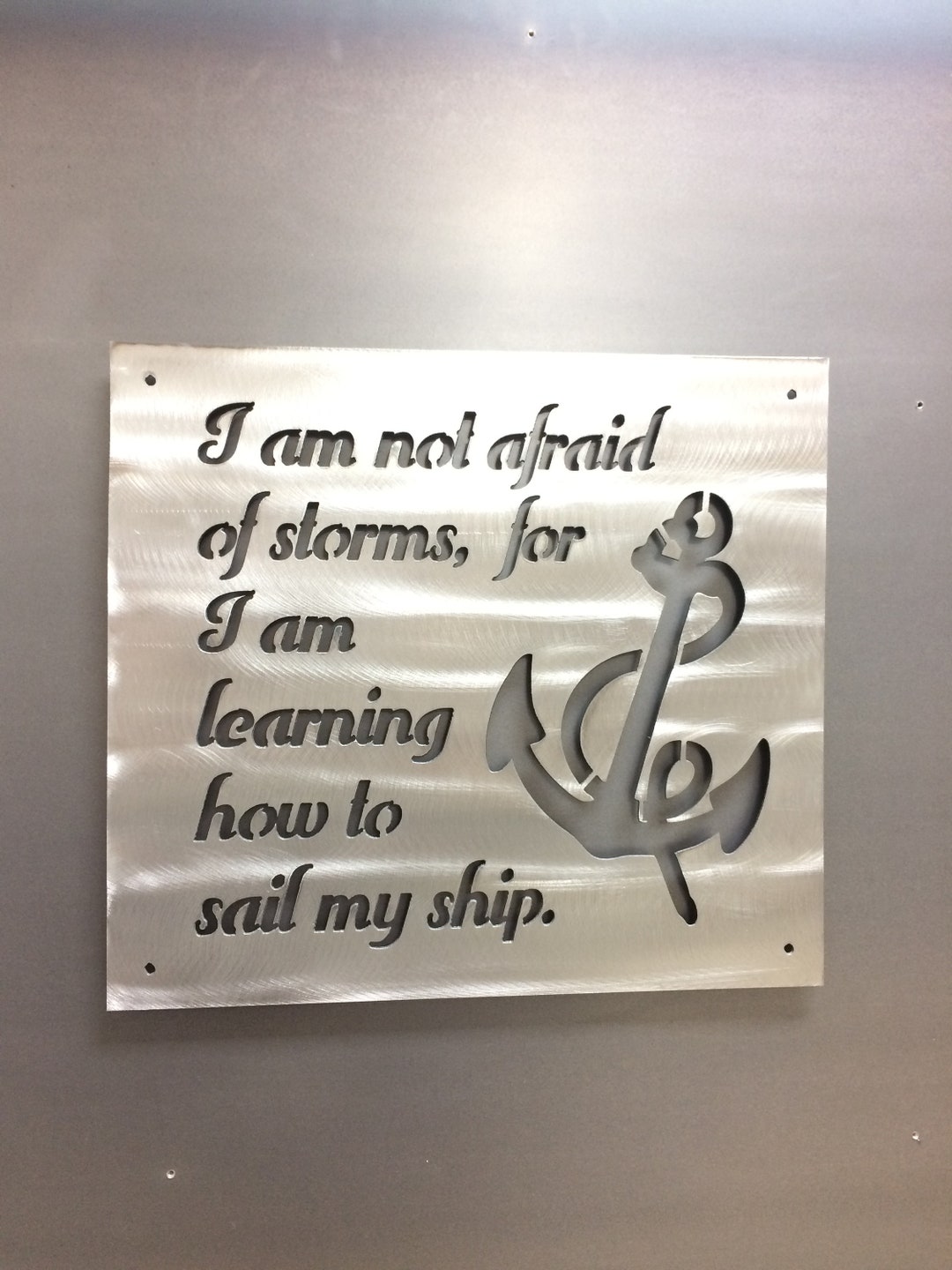 I Am Not Afraid of Storms, for I Am Learning How to Sail My Ship! Steel ...