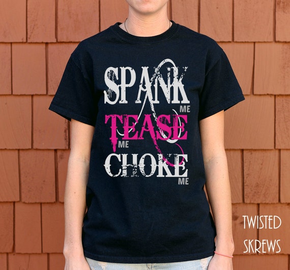 Items Similar To Spank Me Tease Me Choke Me T Shirt Tee Bdsm Sub