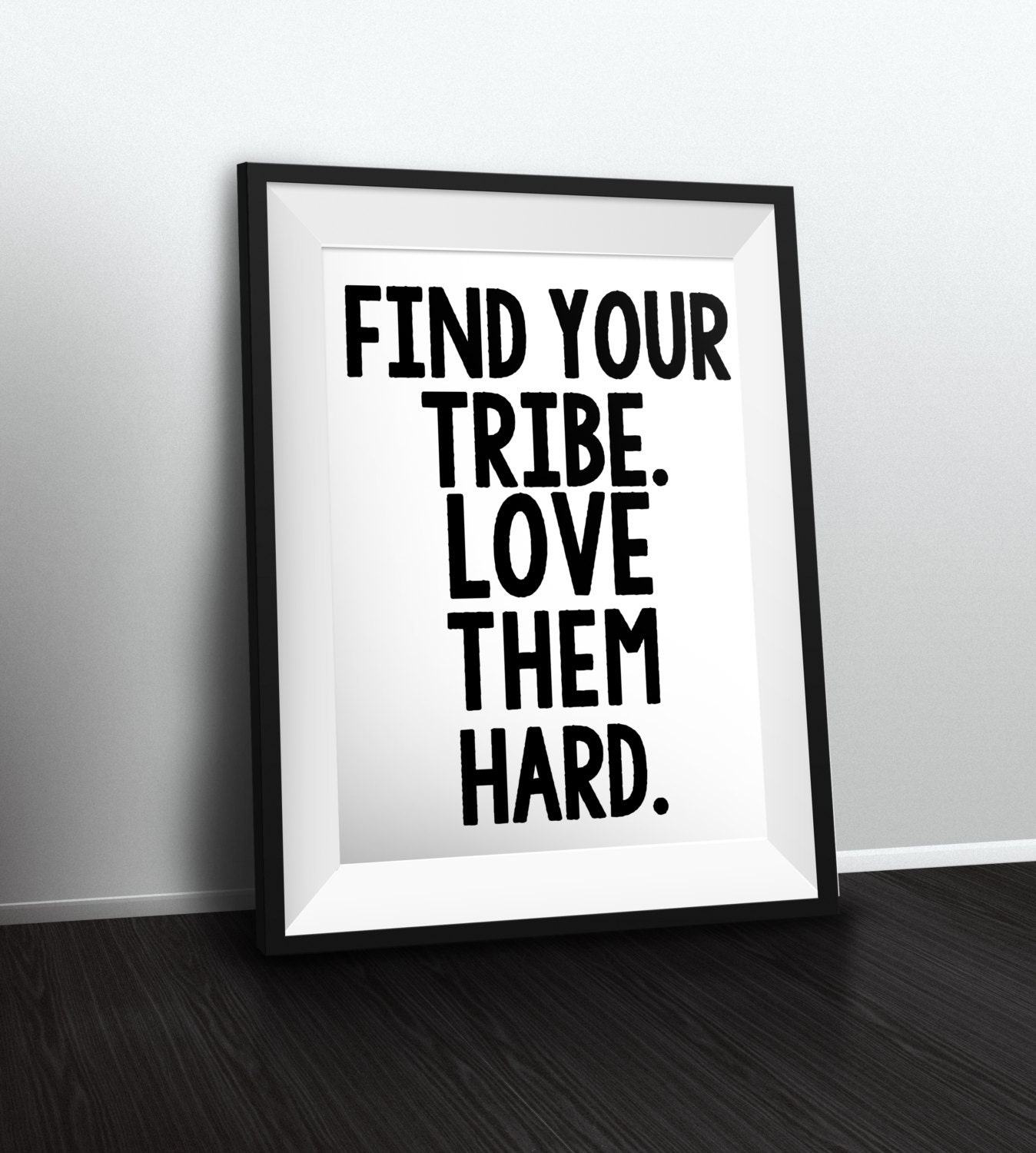 Find Your Tribe. Love Them Hard. Friends Prints Minimalist Design ...
