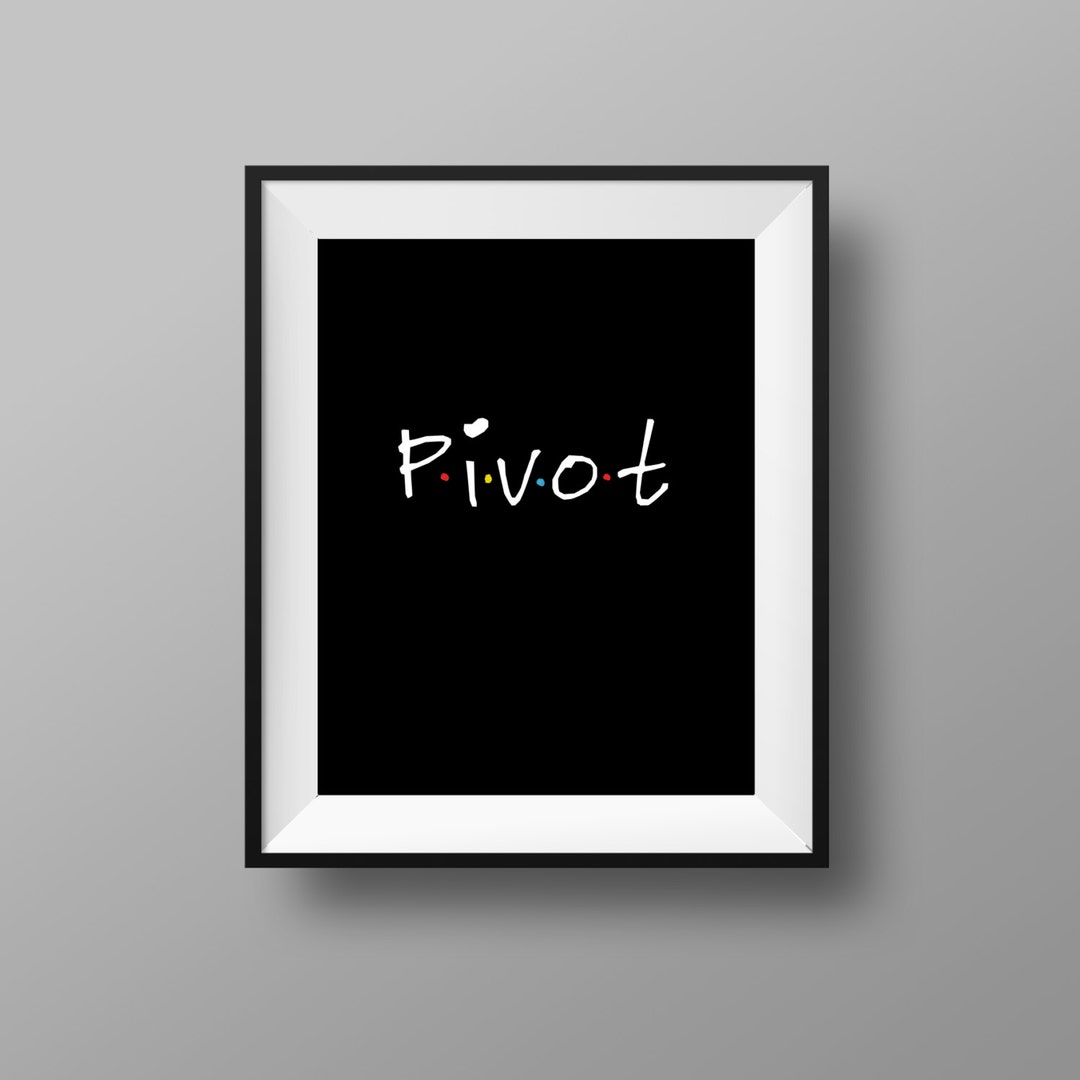 Friends TV Show - Pivot Print | Inspired Print | Pivot Friends Print ...
