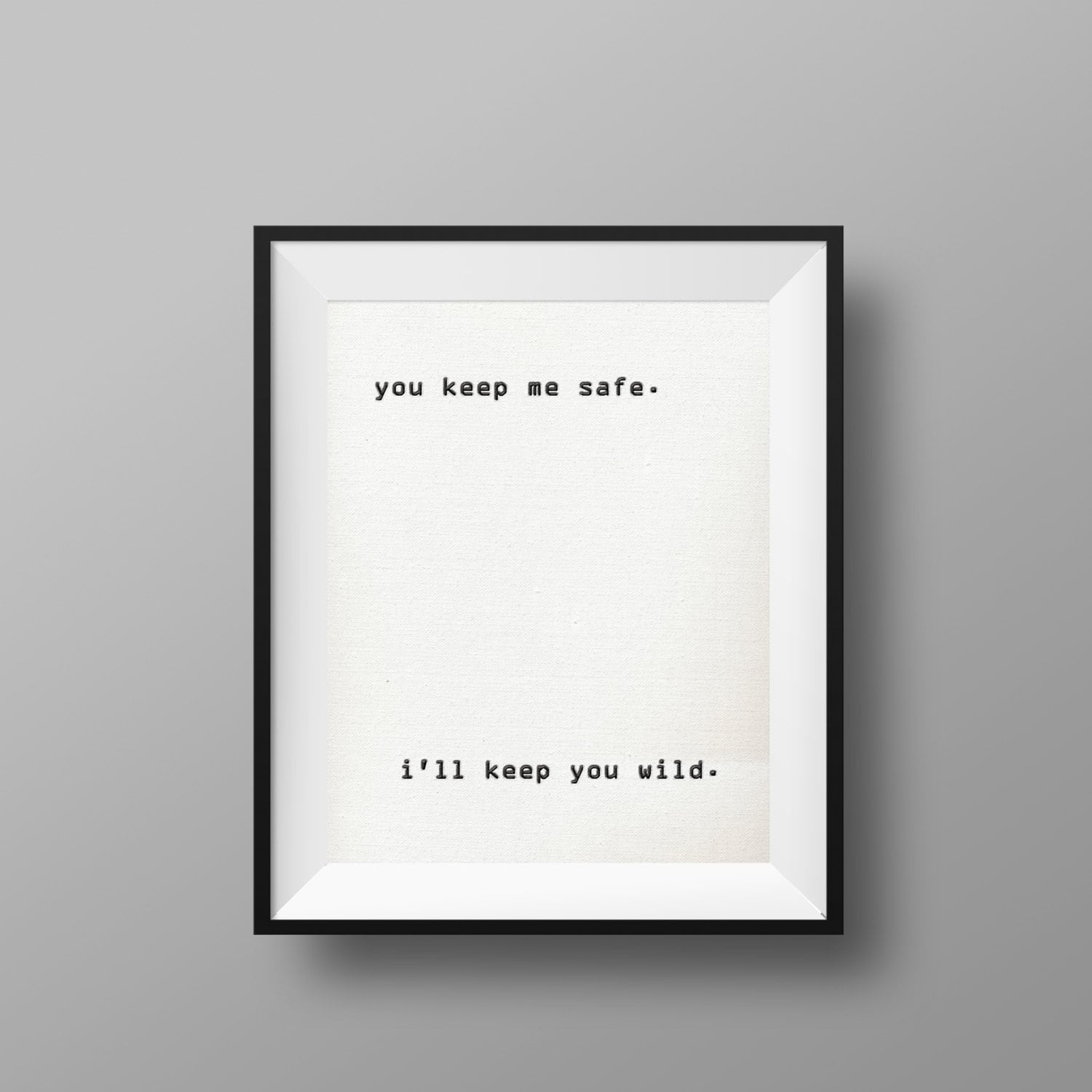You Keep Me Safe, I'll Keep You Wild | Typography Print | Black and ...